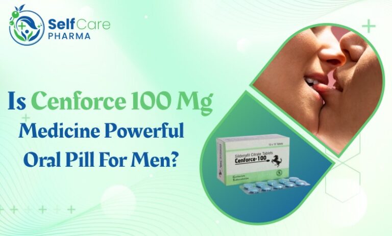 Is Cenforce 100 Mg Medicine Powerful Oral Pills for Men?